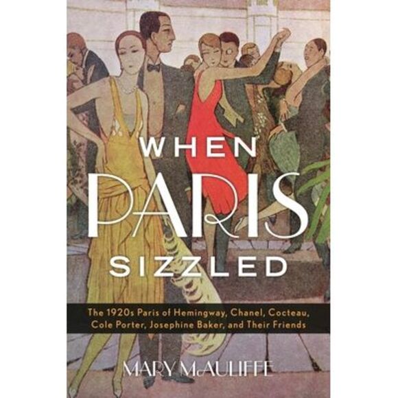 Mary McAuliffe | Other | When Paris Sizzled The 92s Paris Of Hemingway ...